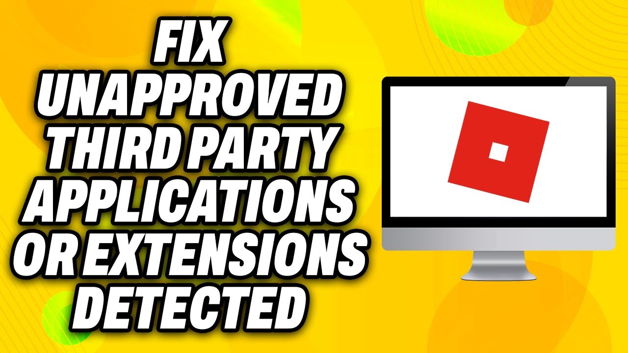 How To Fix Roblox Unapproved Third Party Applications or Extensions ...