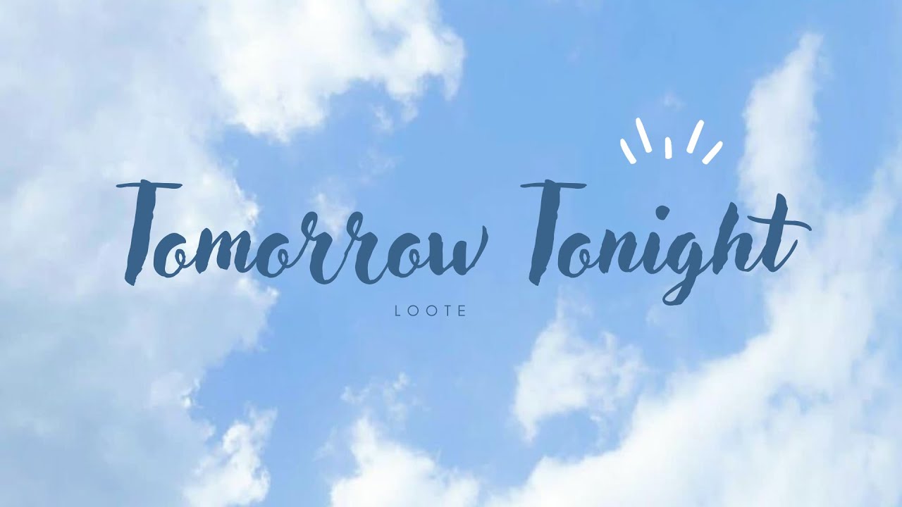 Tomorrow Tonight - Loote - Lirik Lagu (Lyrics) - YouTube