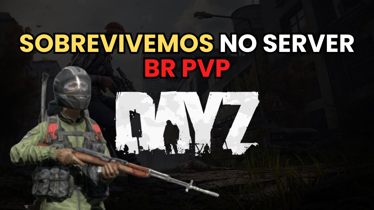 SOBREVIVEMOS NO SERVER BR PVP DO DAYZ - YouTube