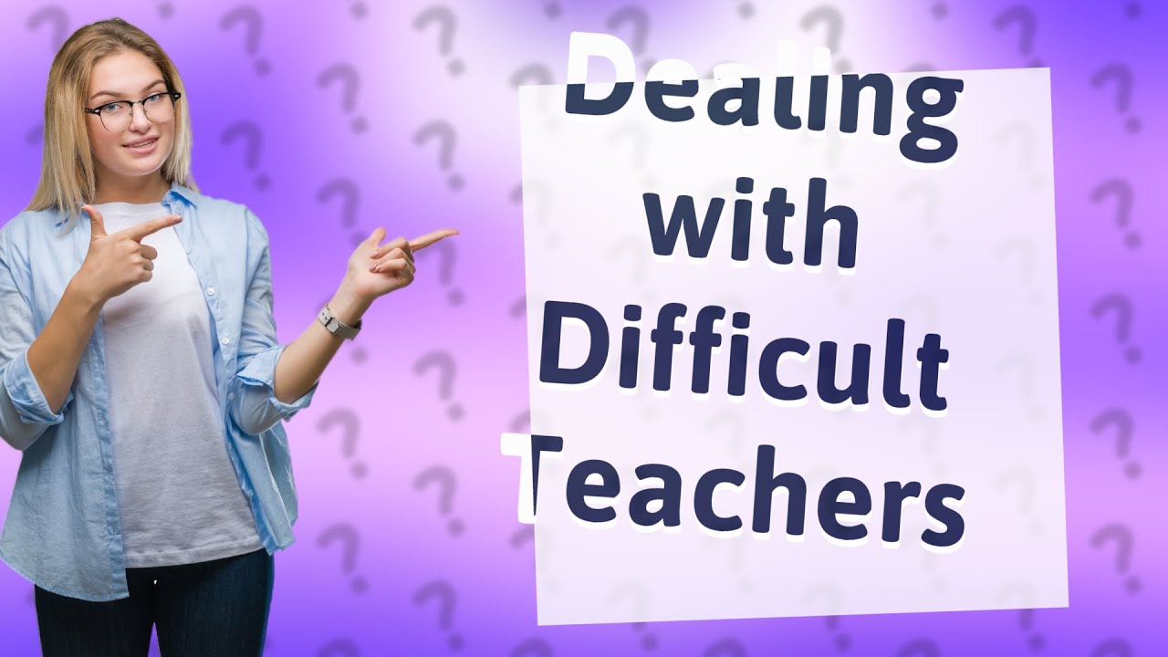 How Can I Deal with Difficult Teachers Effectively? - YouTube