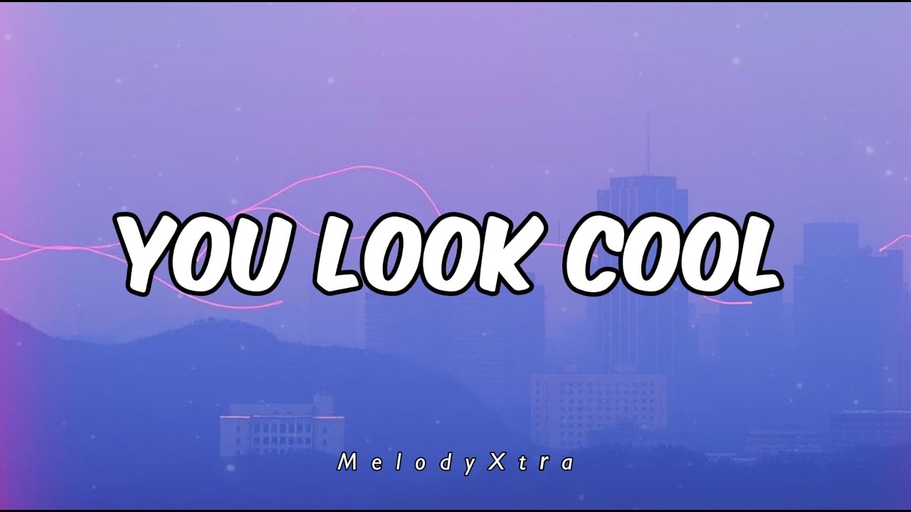 You Look Cool -Lyrics Video - YouTube