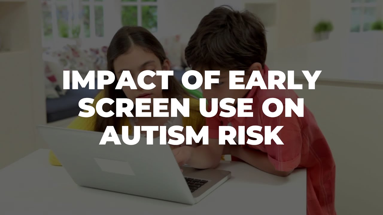 Impact of Early Screen Use on Autism Risk - YouTube