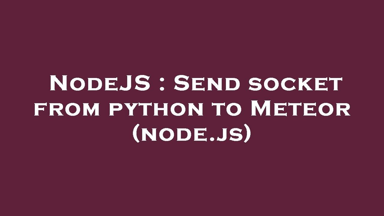 Nodejs Send Socket From Python To Meteor Nodejs Youtube