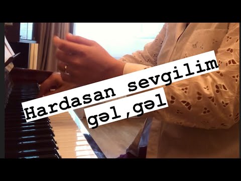 Hardasan sevgilim gəl,gəl 🤍 (piano-cover) Arzu Asgarli