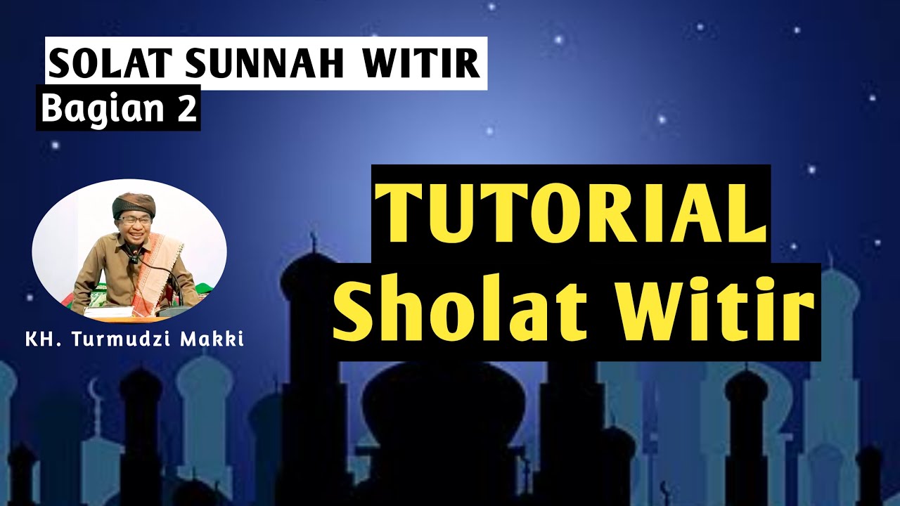 Tutorial Sholat Witir | Kajian Sholat Witir Bagian 2 | KH Turmudzi ...
