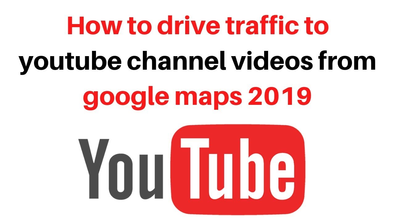 How to drive traffic to youtube channel videos from google maps 2019 ...