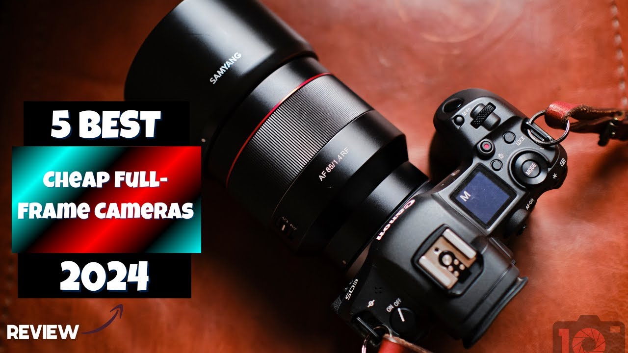 Top 5 Best Cheap Full-Frame Cameras in 2024 - YouTube