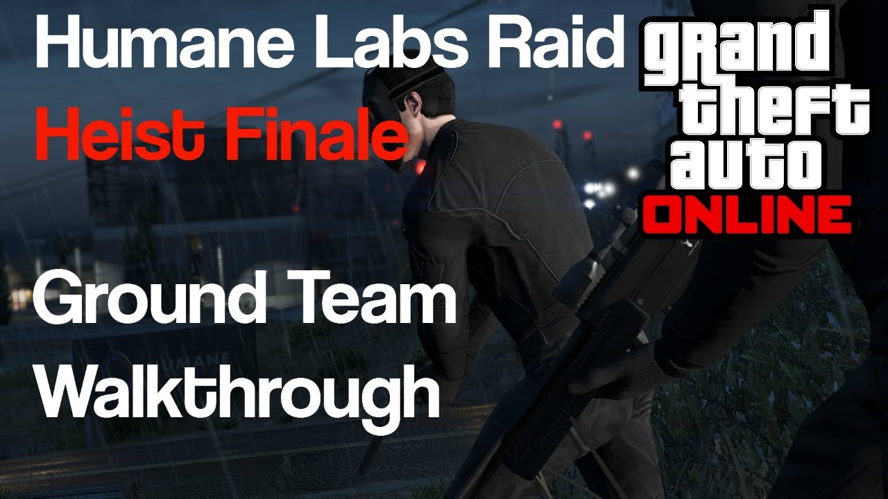 GTA 5 Heists - Humane Labs Raid: Finale - Ground Team Walkthrough - YouTube