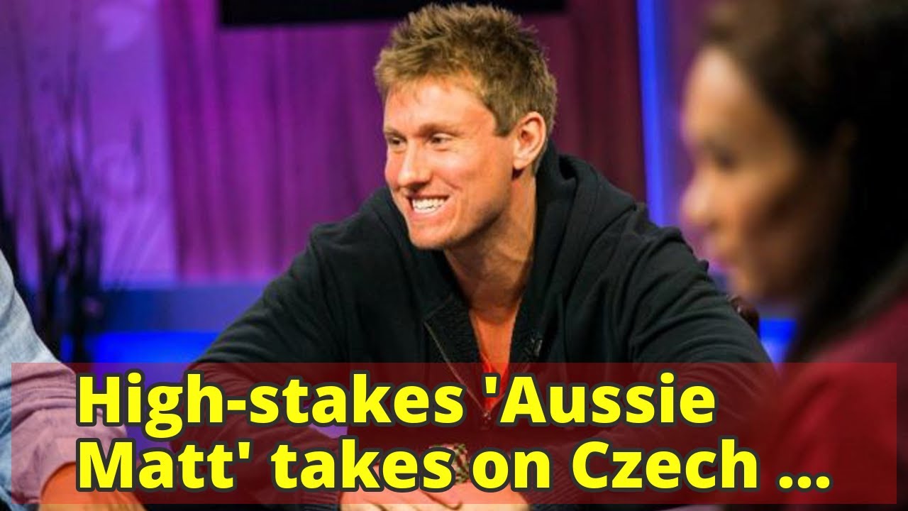 High-stakes 'Aussie Matt' takes on Czech mogul over $3 million poker ...