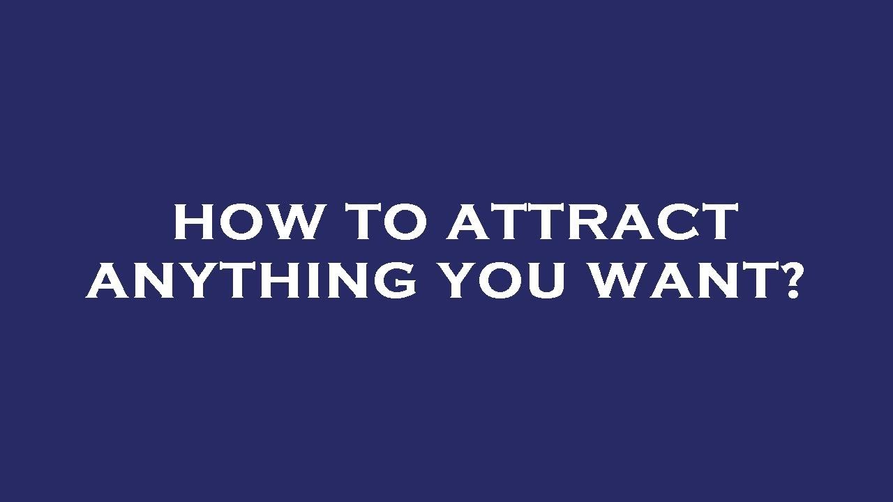 How to attract anything you want? - YouTube