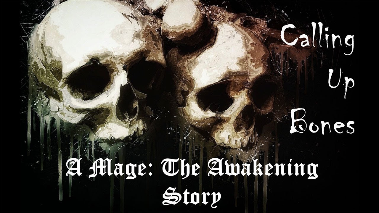 "Calling up Bones" - A Mage: The Awakening Story - YouTube