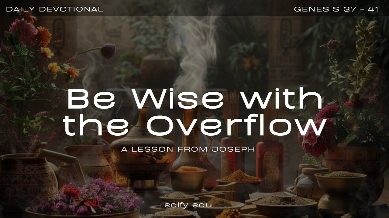 Be Wise with Your Overflow: A Powerful 5-Minute Devotional from the Story of Joseph | Edify EDU ...