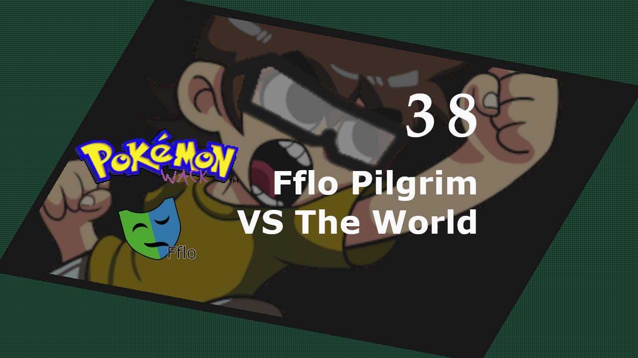 Pokémon Wack Version 38 - Fflo Pilgrim VS The World - YouTube