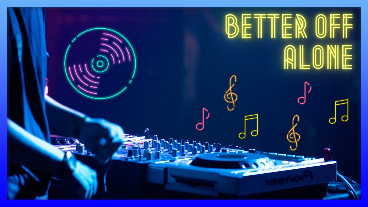 BETTER OFF ALONE - ALICE DEEJAY 🎵MAGIC SOUND🎵 - YouTube
