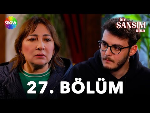 Bir Şansım Olsa 27. Bölüm