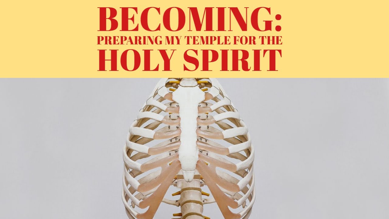 May 17th, 2020: Becoming: Preparing My Temple for the Holy Spirit - YouTube