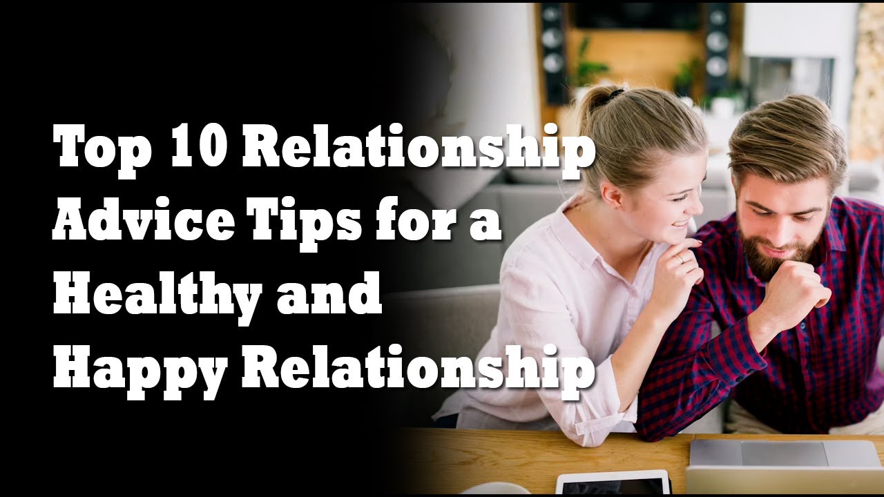 Amazing Facts - Top 10 Relationship Advice Tips for a Healthy and Happy ...
