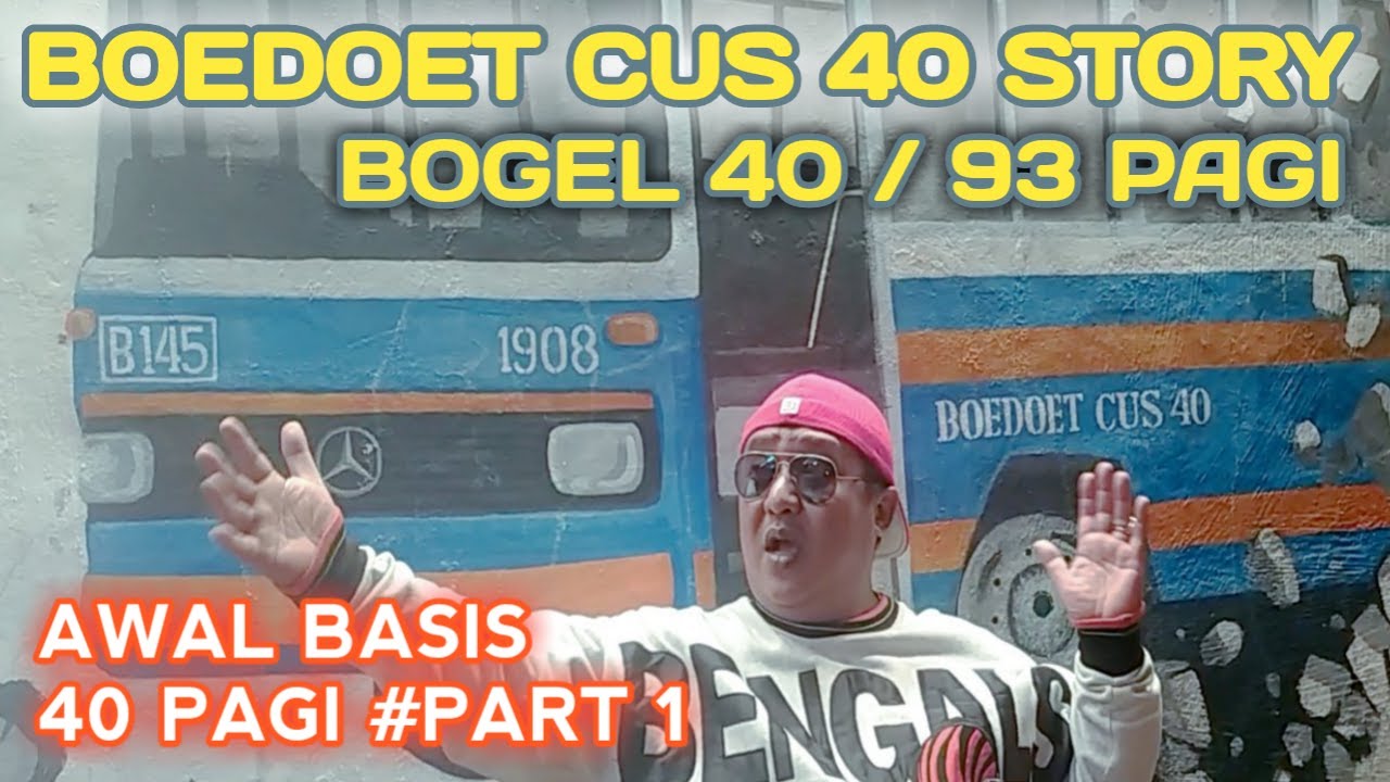 BOEDOET CUS 40 STORY BOGEL 40/93 #part1 LAHIRNYA BASIS CUS 40 PAGI # ...