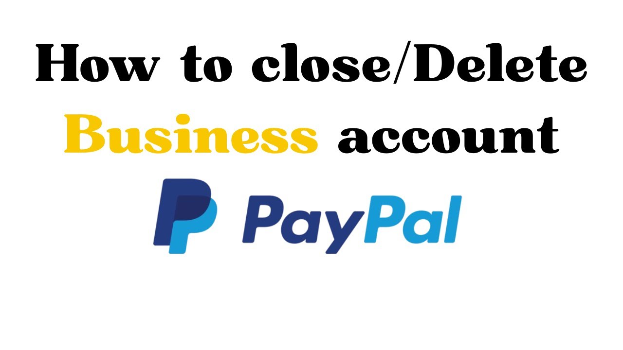 How to close/delete Paypal business account permanently (2025 update ...