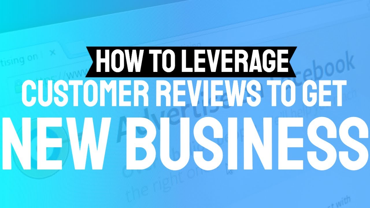 How to Leverage Customer Reviews to Get New Business - YouTube