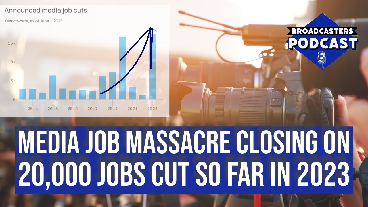 Media Job Massacre Closing On 20,000 Jobs Cut So Far in 2023 (ep.282 ...