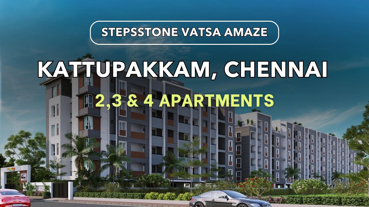 Stepsstone Vatsa Amaze - Kattupakkam Apartments For Sale | Chennai ...