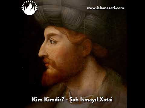 Şah İsmayıl kimdir? - KİM KİMDİR