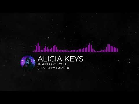 Alicia Keys - If I Ain't Got You (Cover by  Carl B)