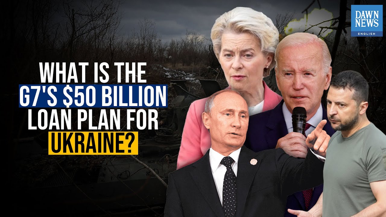 What is involved in the G7’s $50 billion loan to Ukraine? | Dawn News English - DAWN.COM