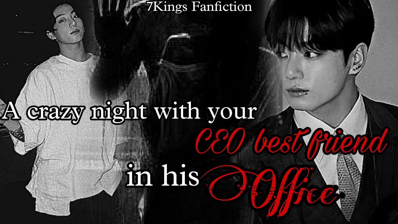 A crazy night with your CEO best friend in his office *jjk one-shot ...