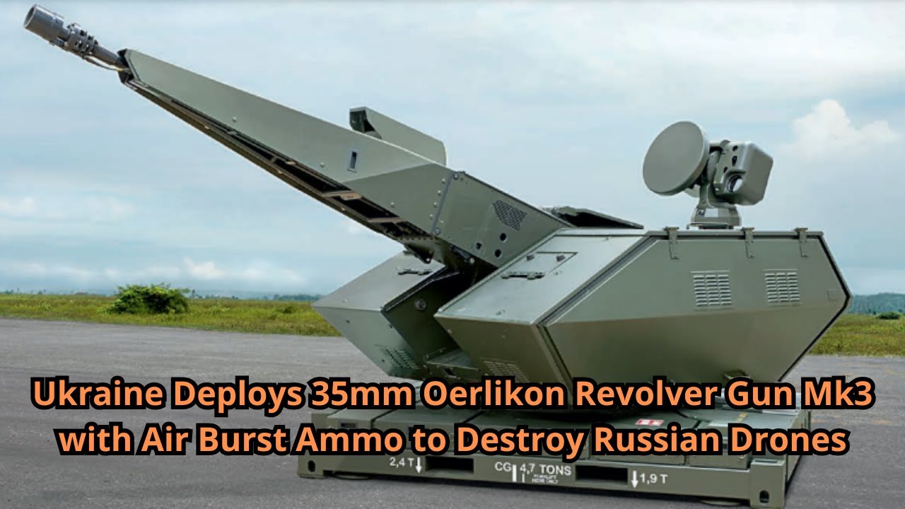 Ukraine Deploys 35mm Oerlikon Revolver Gun Mk3 with Air Burst Ammo to ...