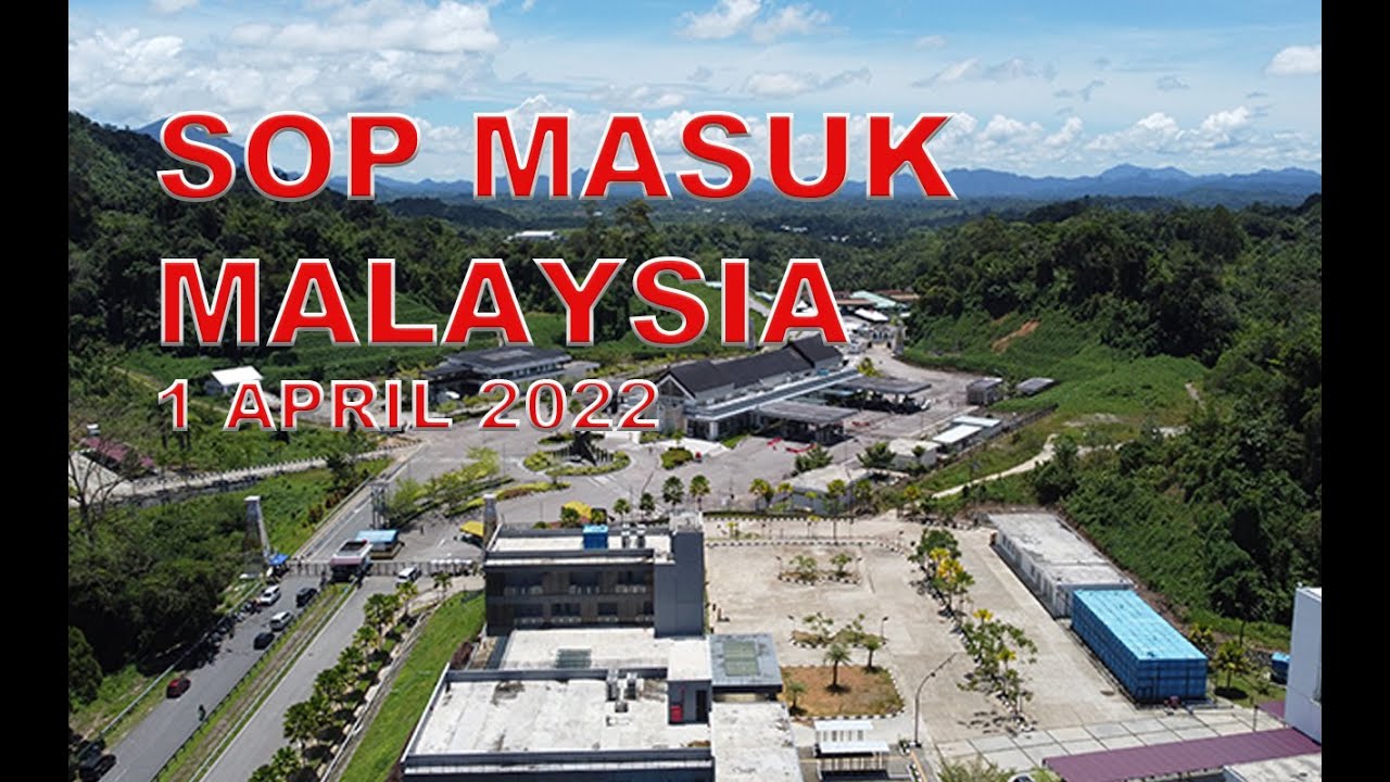 SOP Masuk MALAYSIA 1 April 2022 Border TEBEDU/ENGTIKONG INDONESIA - YouTube