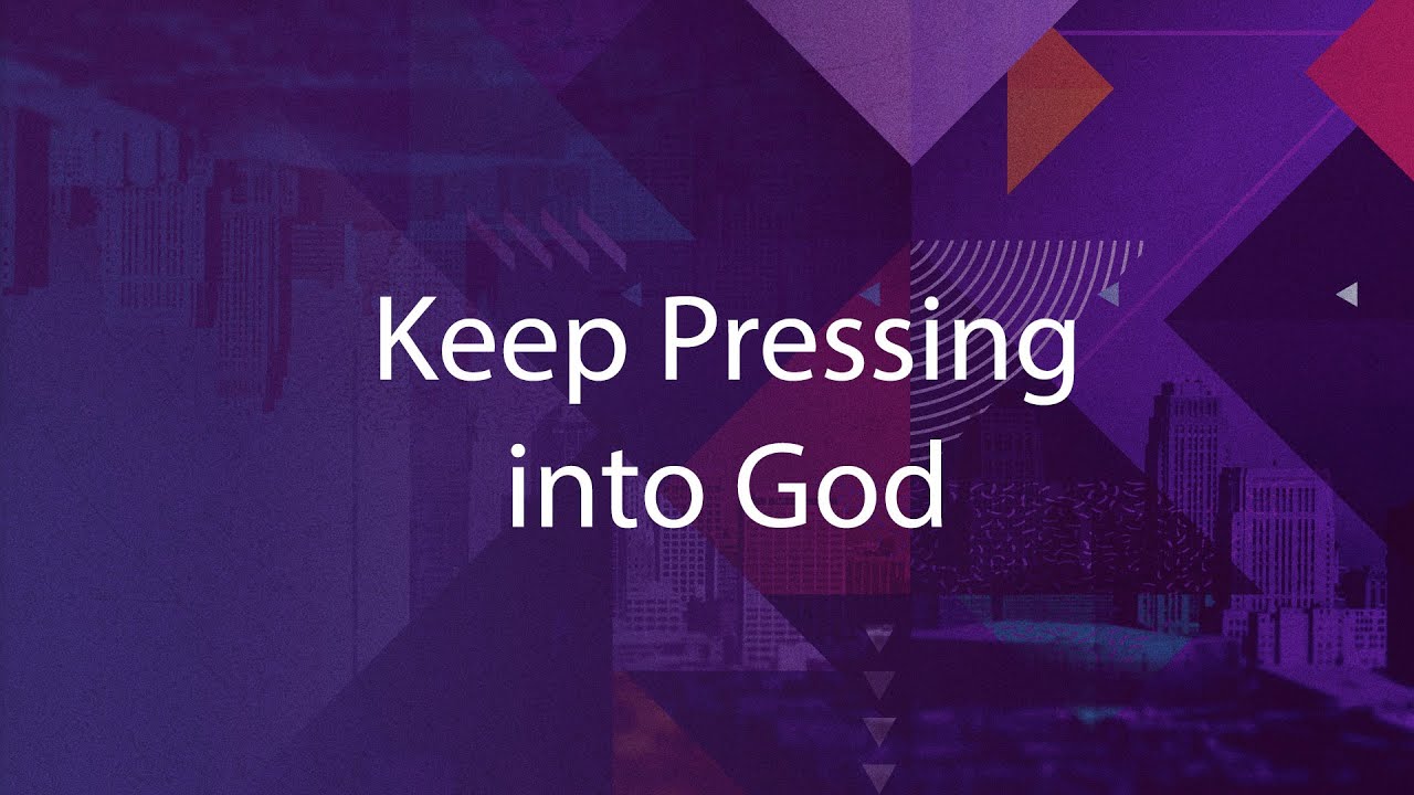 Keep Pressing into God - YouTube