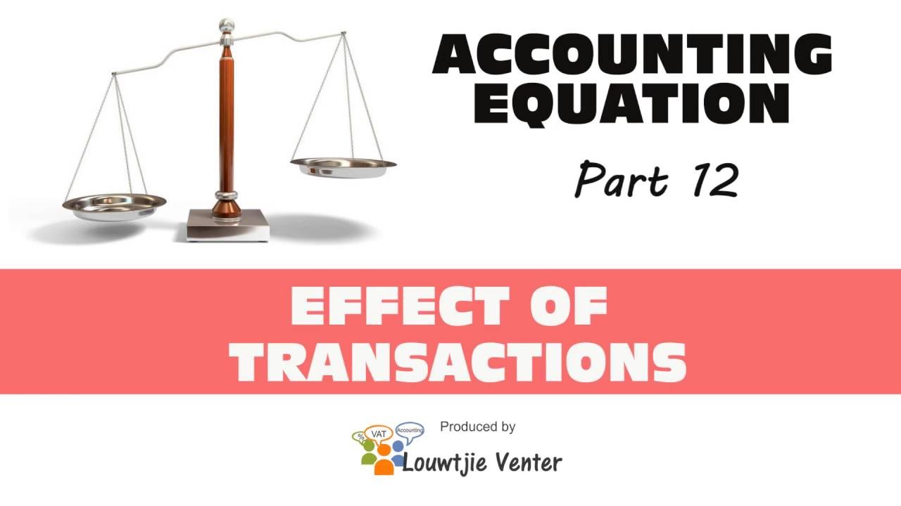 ACCOUNTING EQUATION 12 - EFFECT OF TRANSACTIONS - YouTube