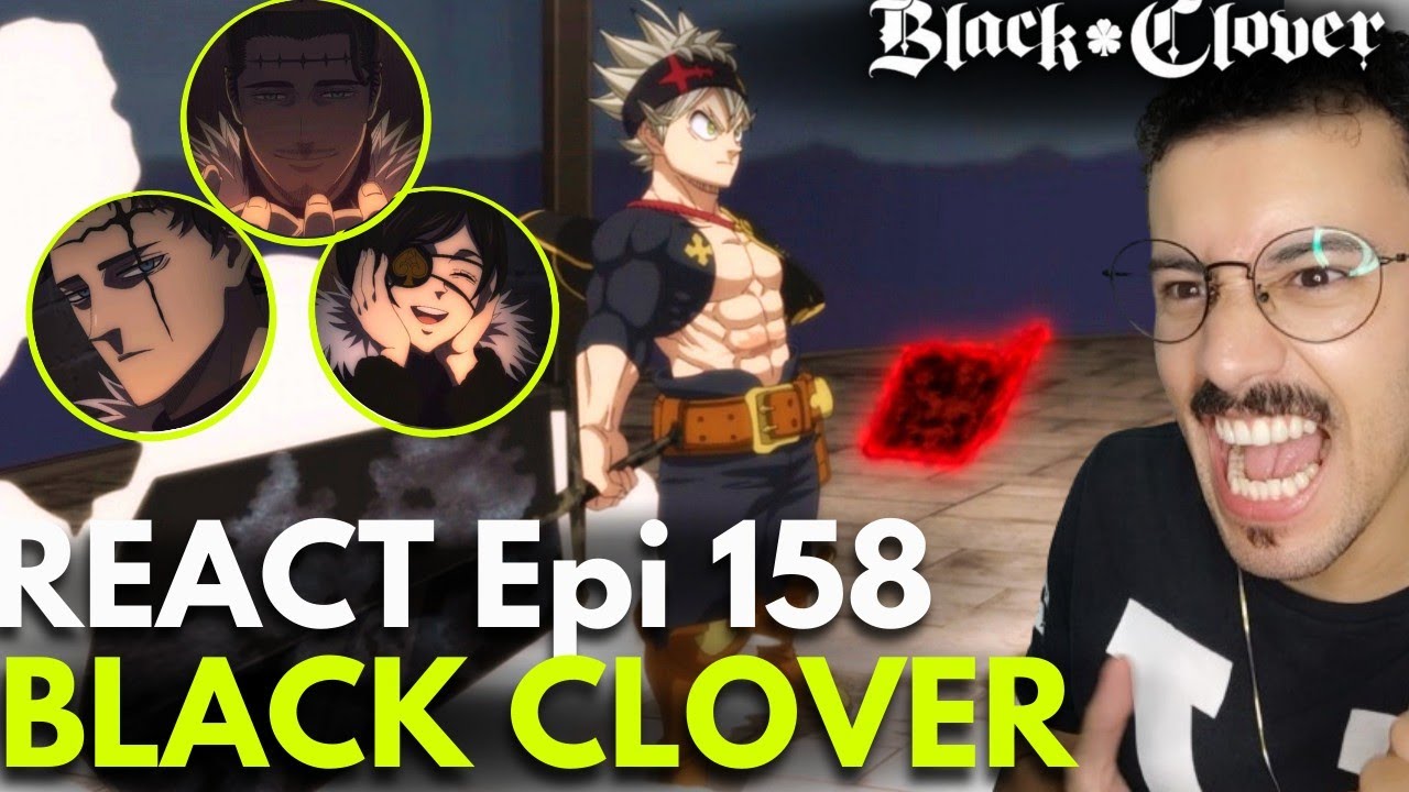 REACT- COMEÇOU O ARCO FINAL! Ep.158 - BLACK CLOVER -VENDO PELA PRIMEIRA ...