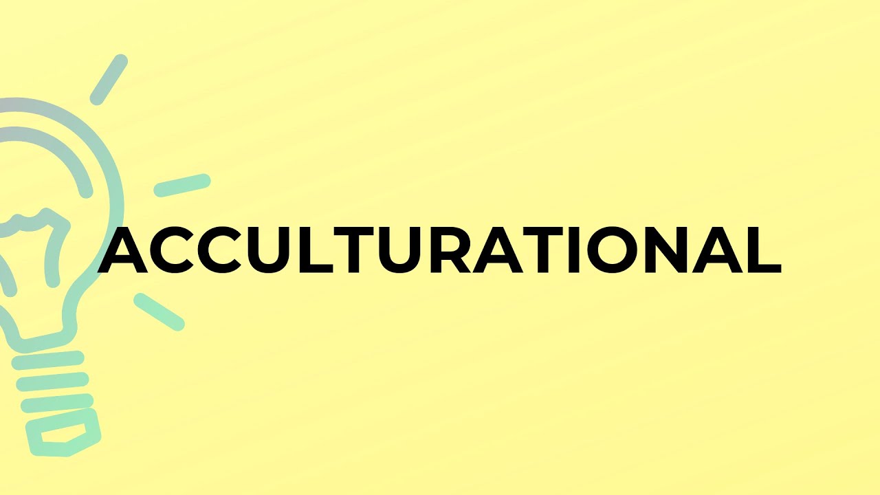What is the meaning of the word ACCULTURATIONAL? - YouTube