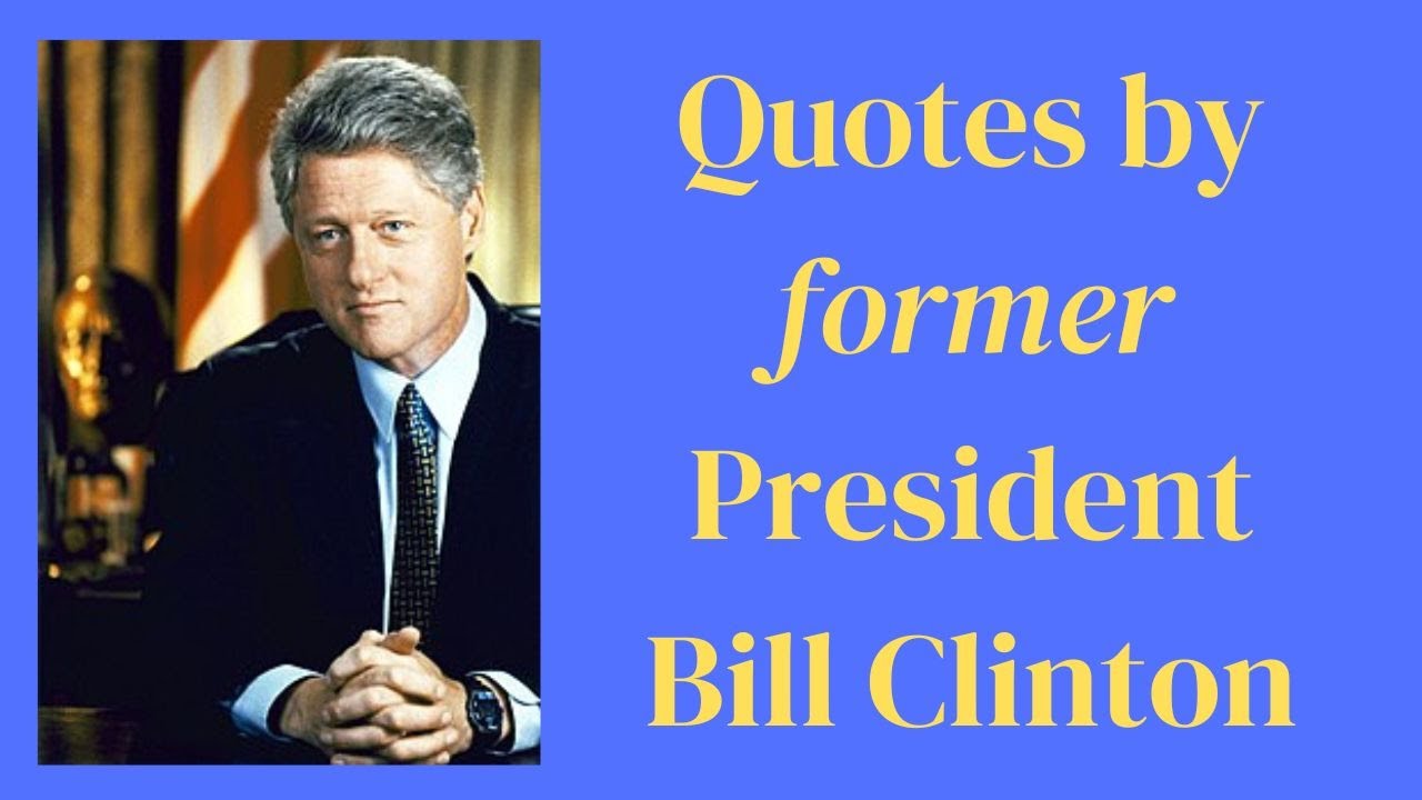 Bill Clinton Quotes - Quotes by former President Bill Clinton - YouTube