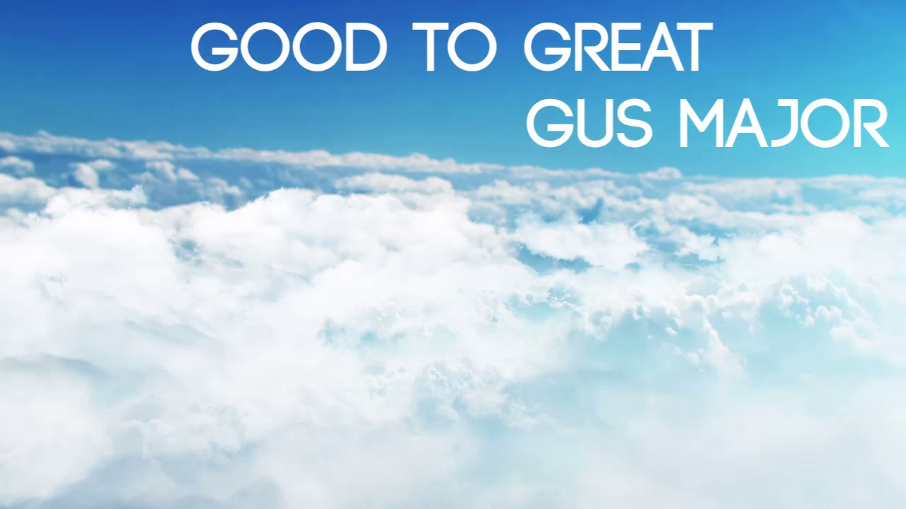 Gus Major- Good To Great - YouTube Music