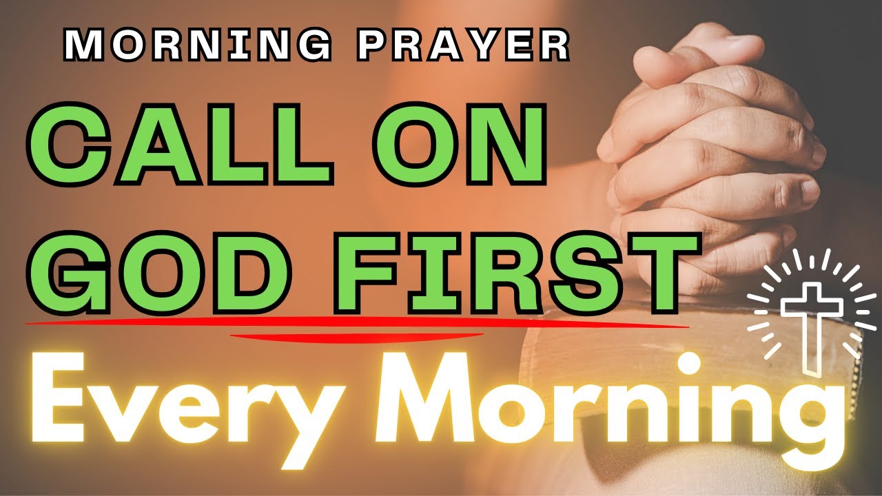 Call on God First Every Morning | Blessed Morning Prayer To Start Your ...