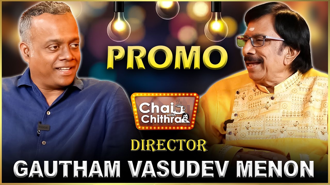 "Stylish Director" Gautham Vasudev Menon | Chai with Chithra | Promo ...