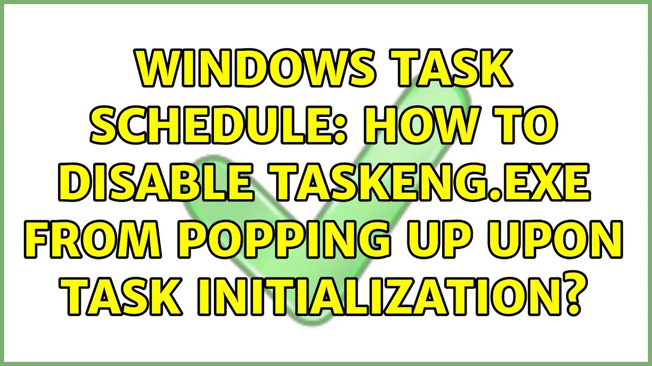 Windows Task Schedule: How to disable taskeng.exe from popping up upon ...