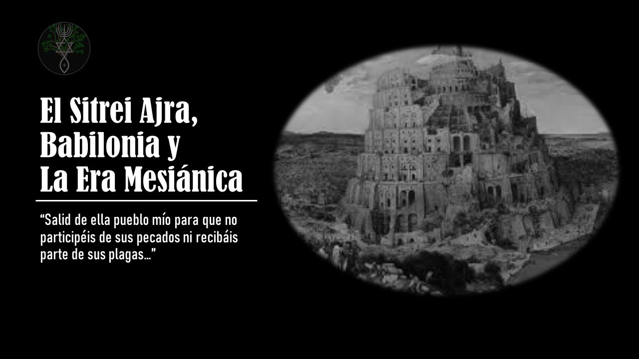 El Sitrei Ajra, Babilonia y La Era Mesianica - YouTube