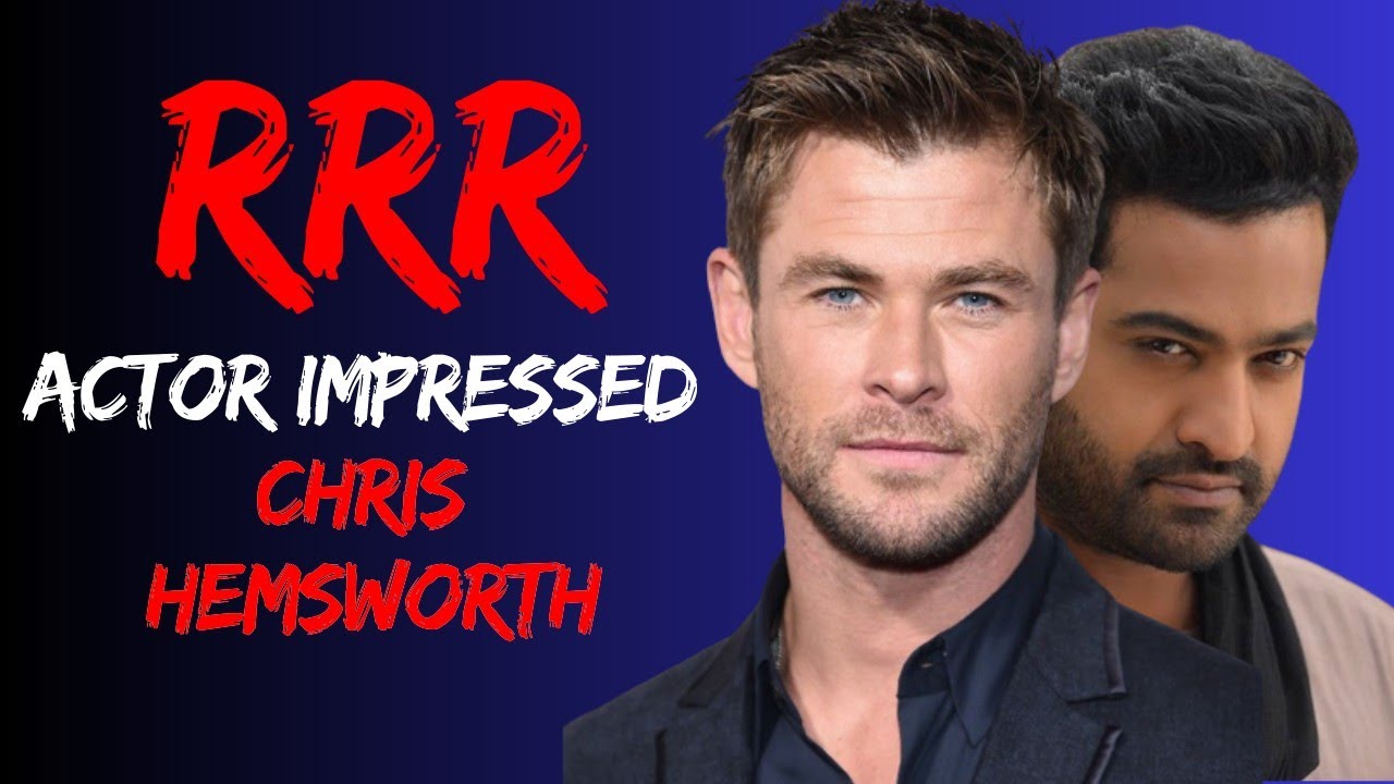 Chris Hemsworth admiration for NTR Jr.'s mesmerizing performance in the ...