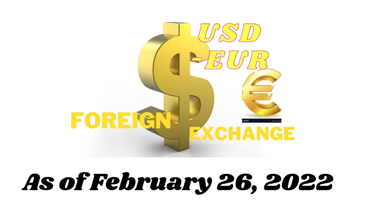 February 26, 2022 - USD to EUR Foreign Currency Update | FOREX | US ...