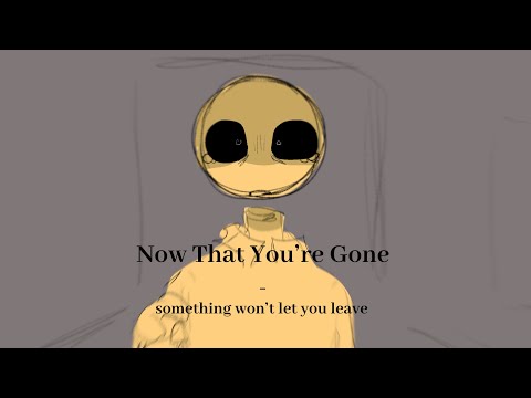 Now That You’re Gone - SIKAYD/SWLYL animatic
