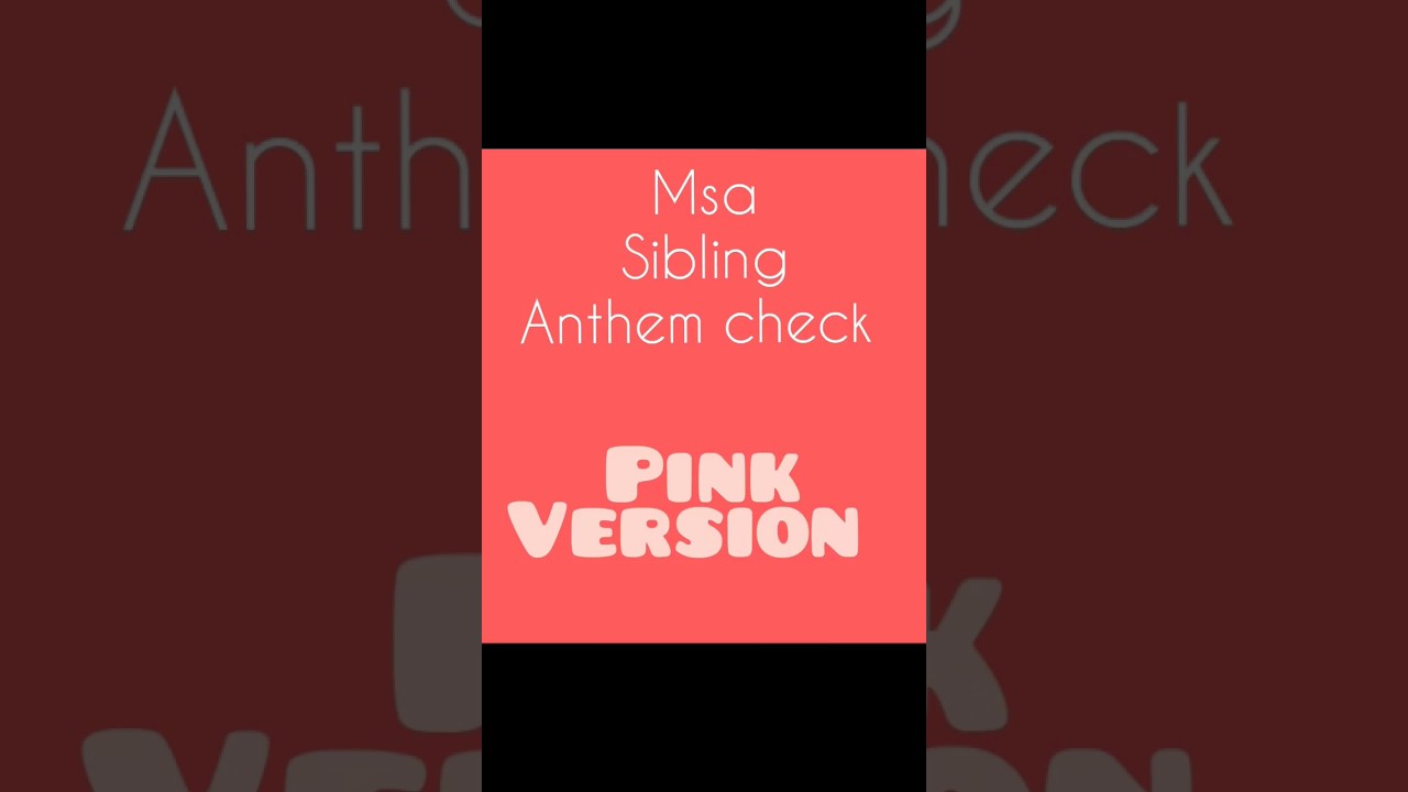 #Msa#sibling anthem check#pink - YouTube