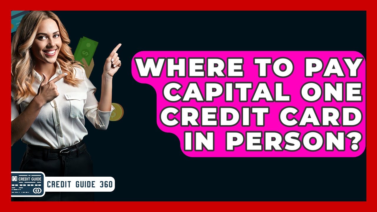 Where To Pay Capital One Credit Card In Person? - CreditGuide360.com ...