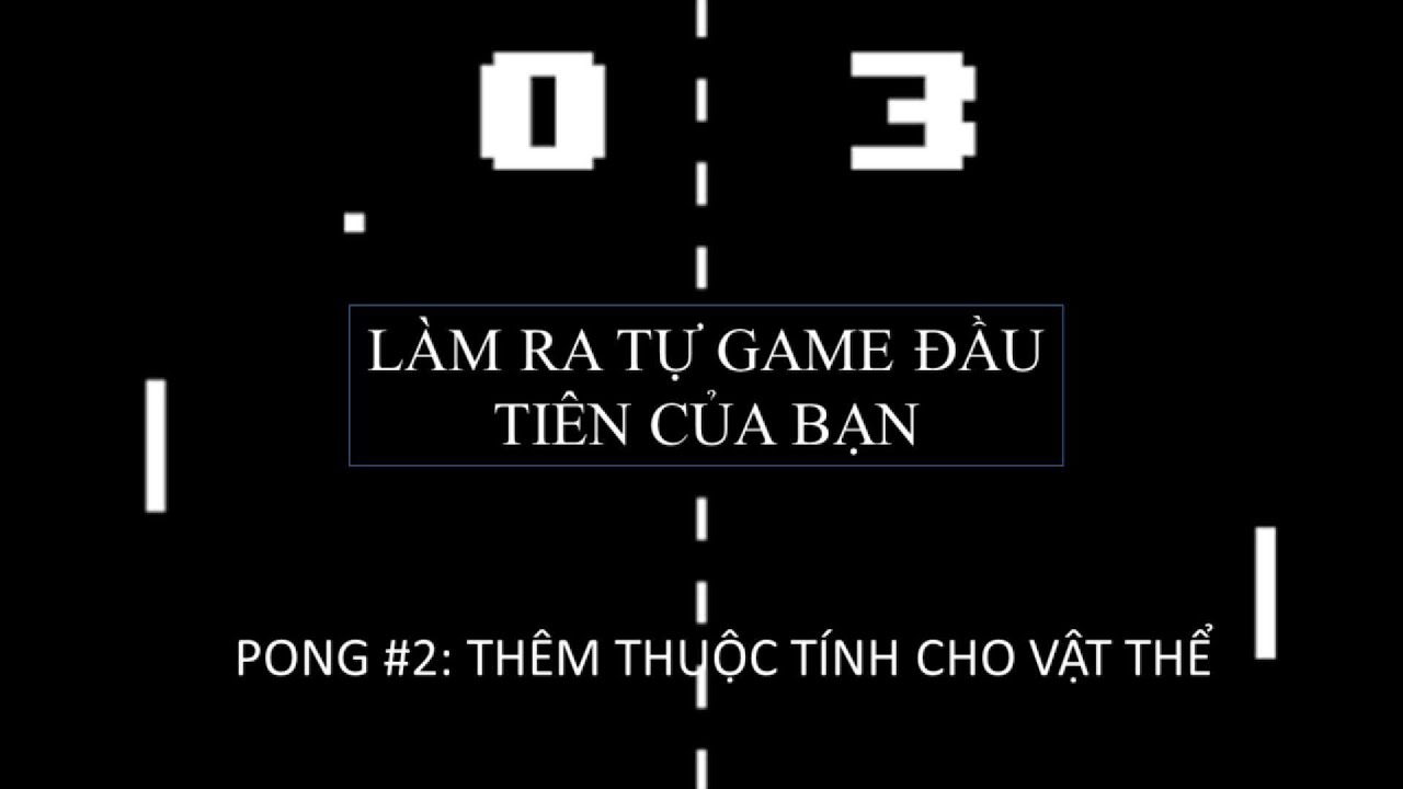 CÁCH LÀM RA GAME PONG - UNITY TUTORIAL 02 - THÊM THUỘC TÍNH CHO VẬT THỂ ...