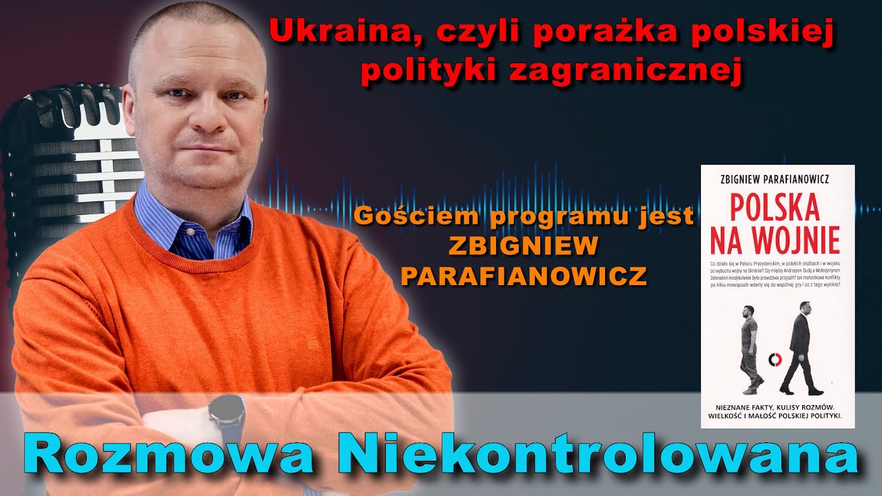 Polska na wojnie. Zbigniew Parafianowicz w "Rozmowie Niekontrolowanej ...