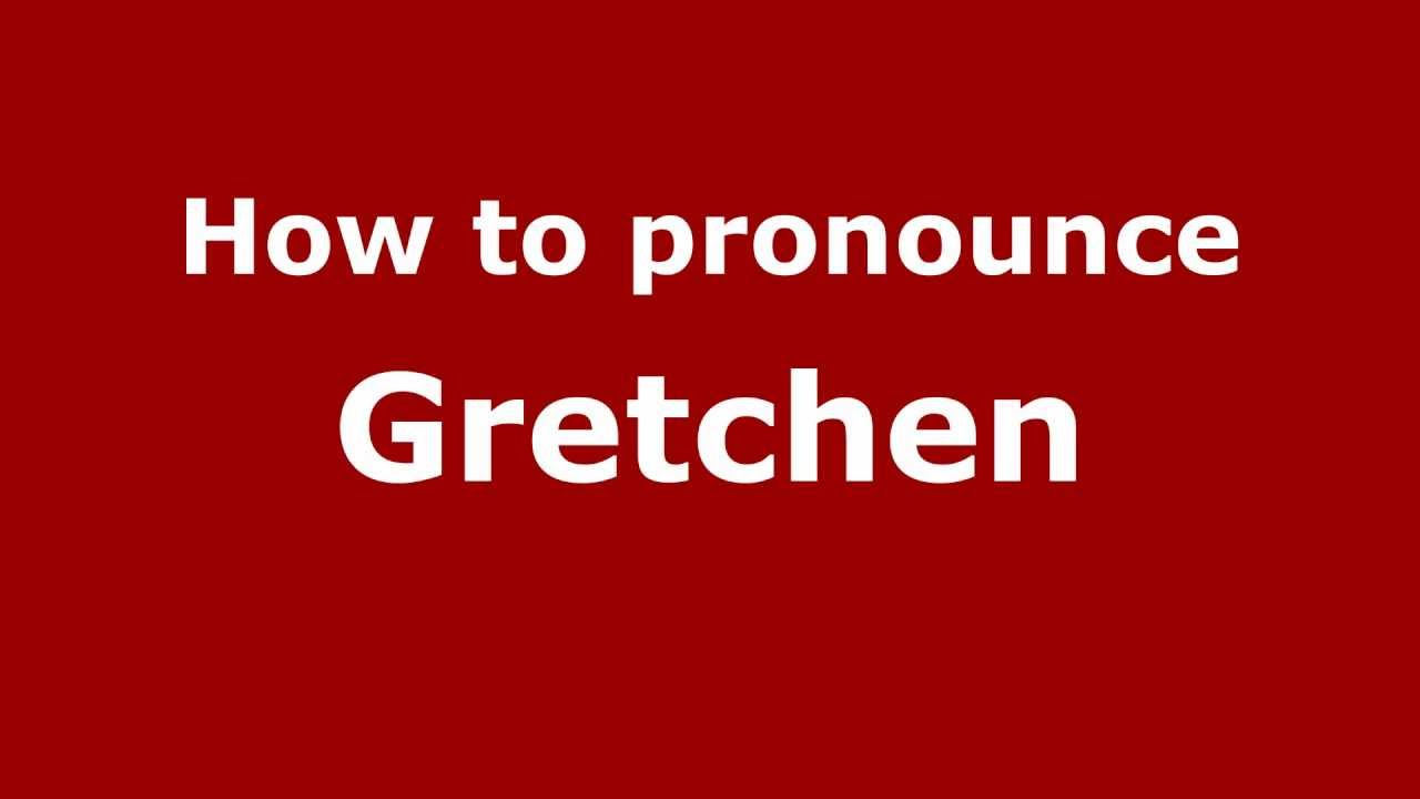 How to Pronounce Gretchen - PronounceNames.com - YouTube